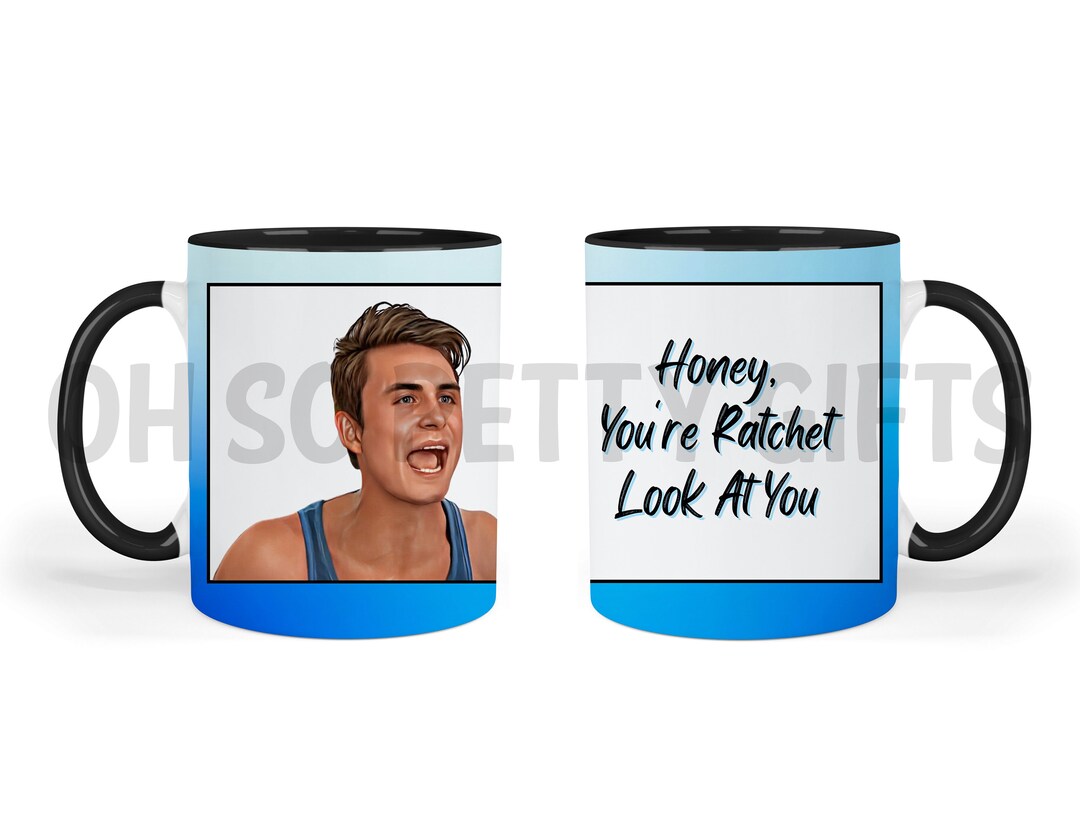 ONE Honey You're Ratchet Vanderpump Pump Rules 11 Oz Coffee Mug DJ ...