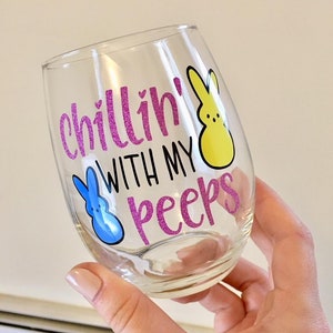 Chillin' With My Peeps Wine Glass, Easter Wine Glass, Peeps Wine Glass ...