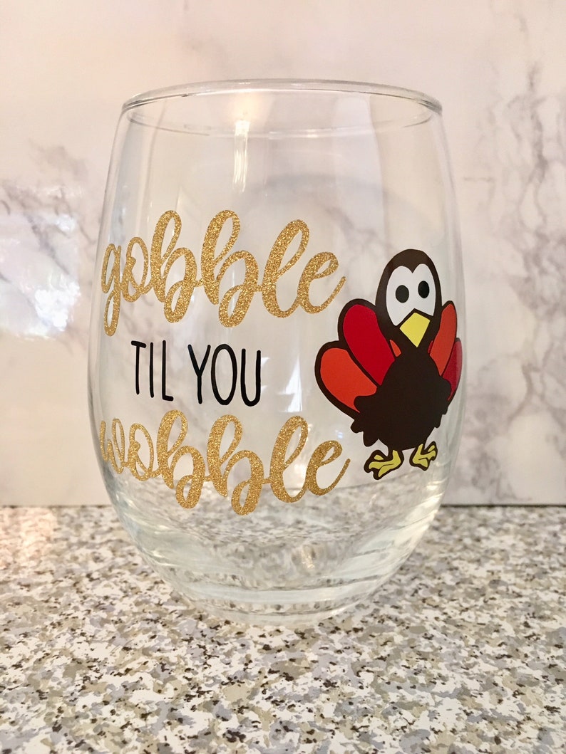 Gobble Til You Wobble Wine Glass, Thanksgiving Wine Glass, Turkey Wine ...