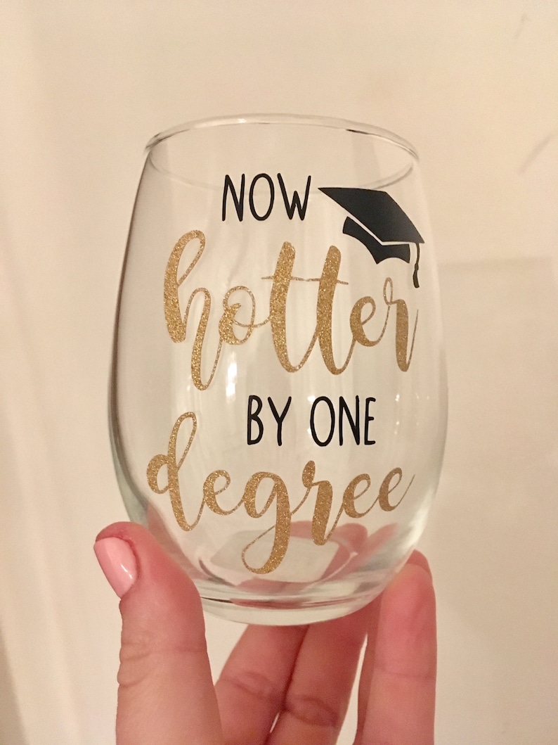 Graduation Wine Glass, Now Hotter by One Degree Wine Glass, Graduation ...