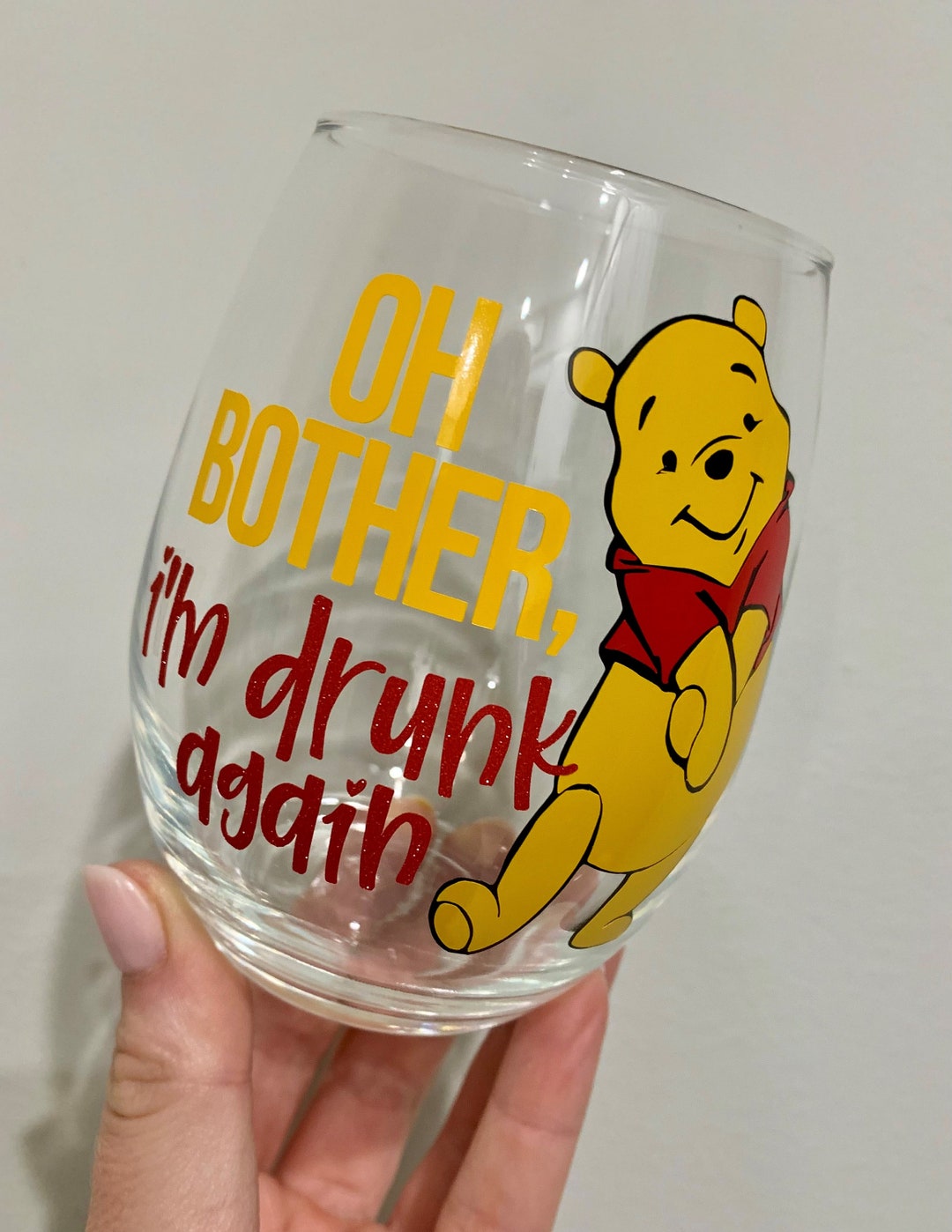 Oh Bother I'm Drunk Again Wine Glass, Pooh Inspired Wine Glass, Honey ...