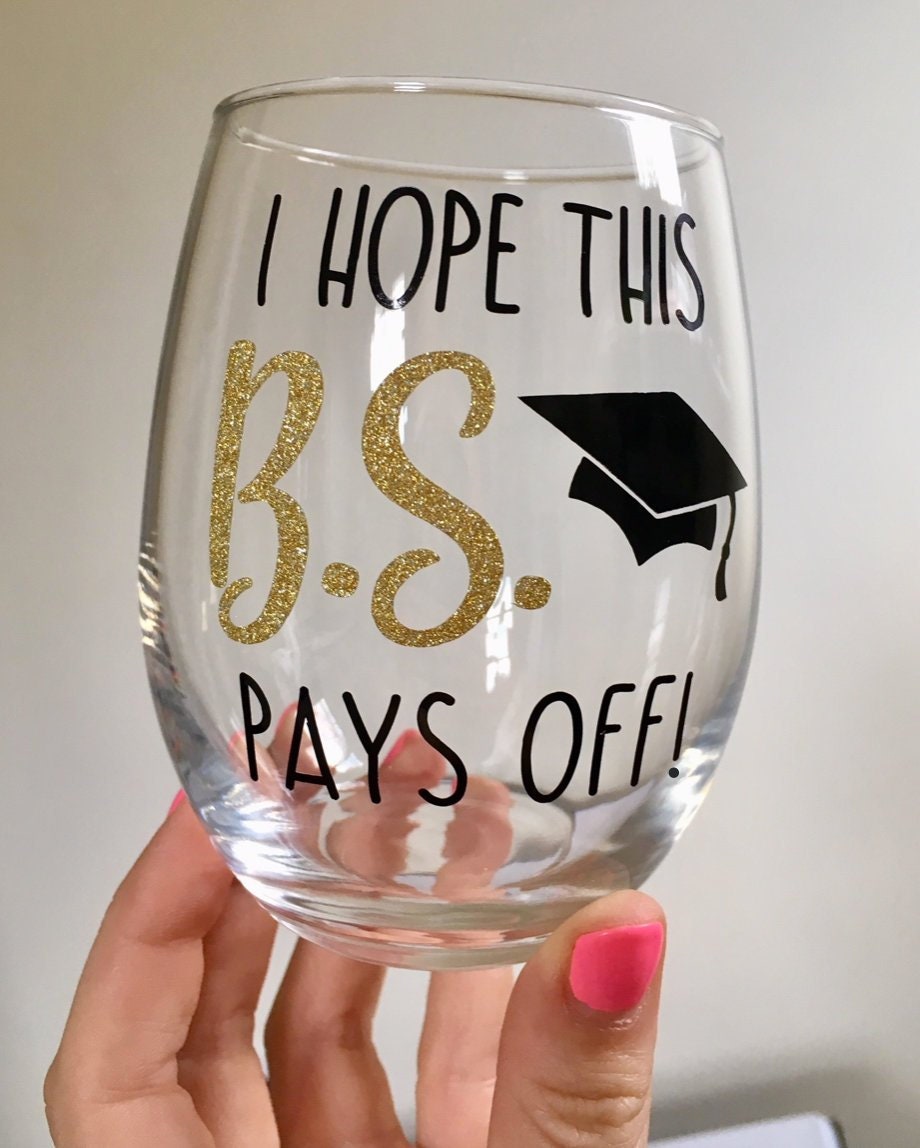 Graduation Wine Glass, I Hope This BS Pays off Wine Glass, Graduation ...