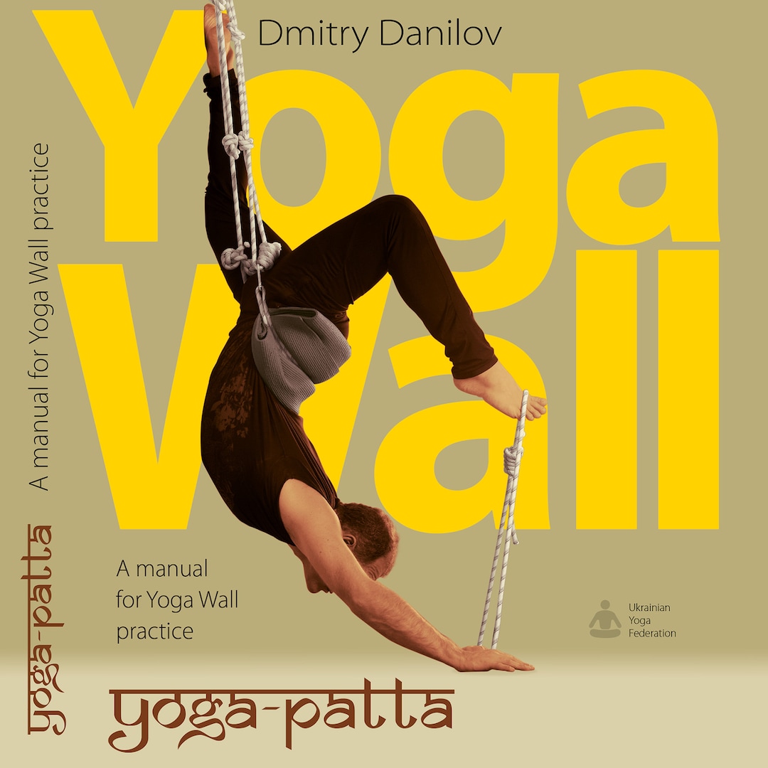 Yoga Wall Practice Book. Yoga Patta Book. Dmitry Danilov "yoga-patta: A Manual for Yoga Wall ...