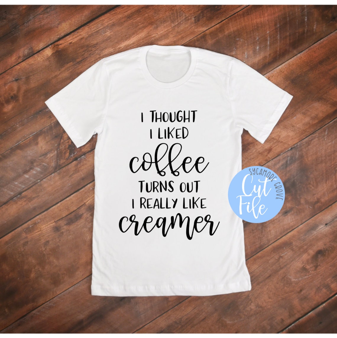 I Thought I Liked Coffee Turns Out I Really Like Creamer SVG | Etsy