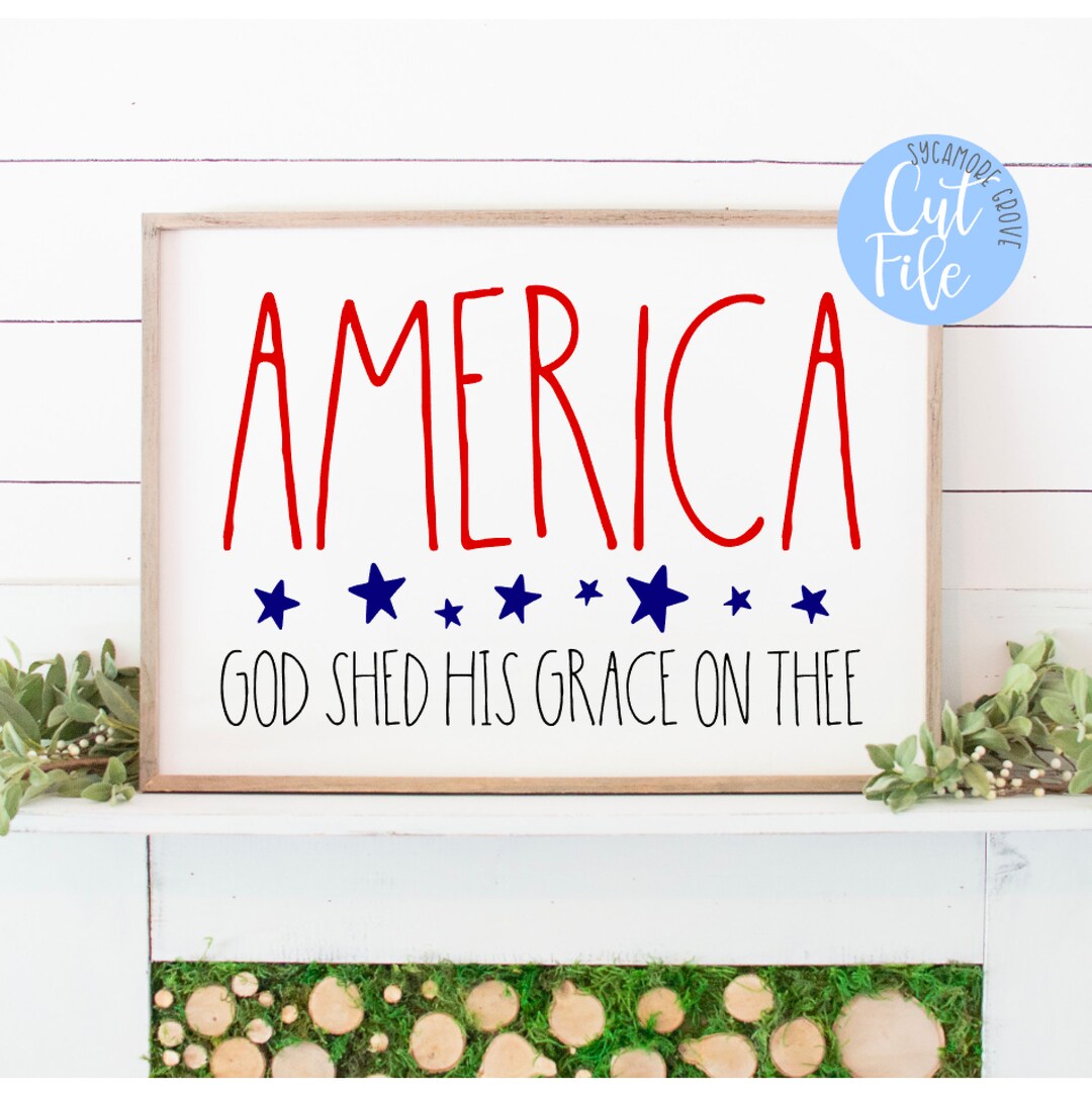 America God Shed His Grace on Thee SVG, Farmhouse Inspired Patriotic ...