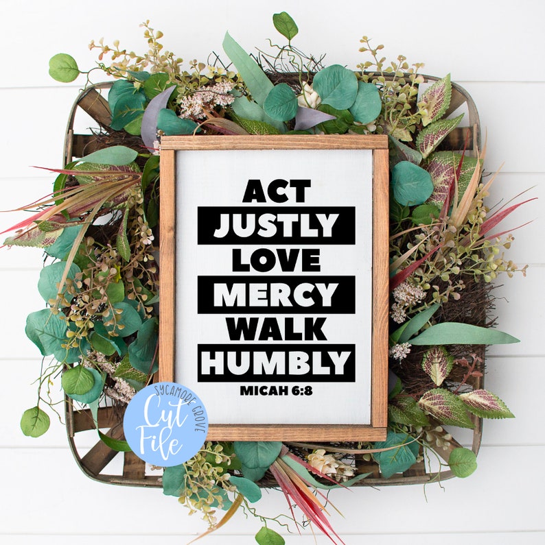 Act Justly Love Mercy Walk Humbly SVG Micah 6:8 Religious - Etsy