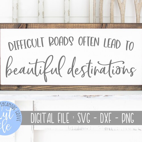 SVG PNG DXF Jpeg Difficult Roads Often Lead to Beautiful - Etsy