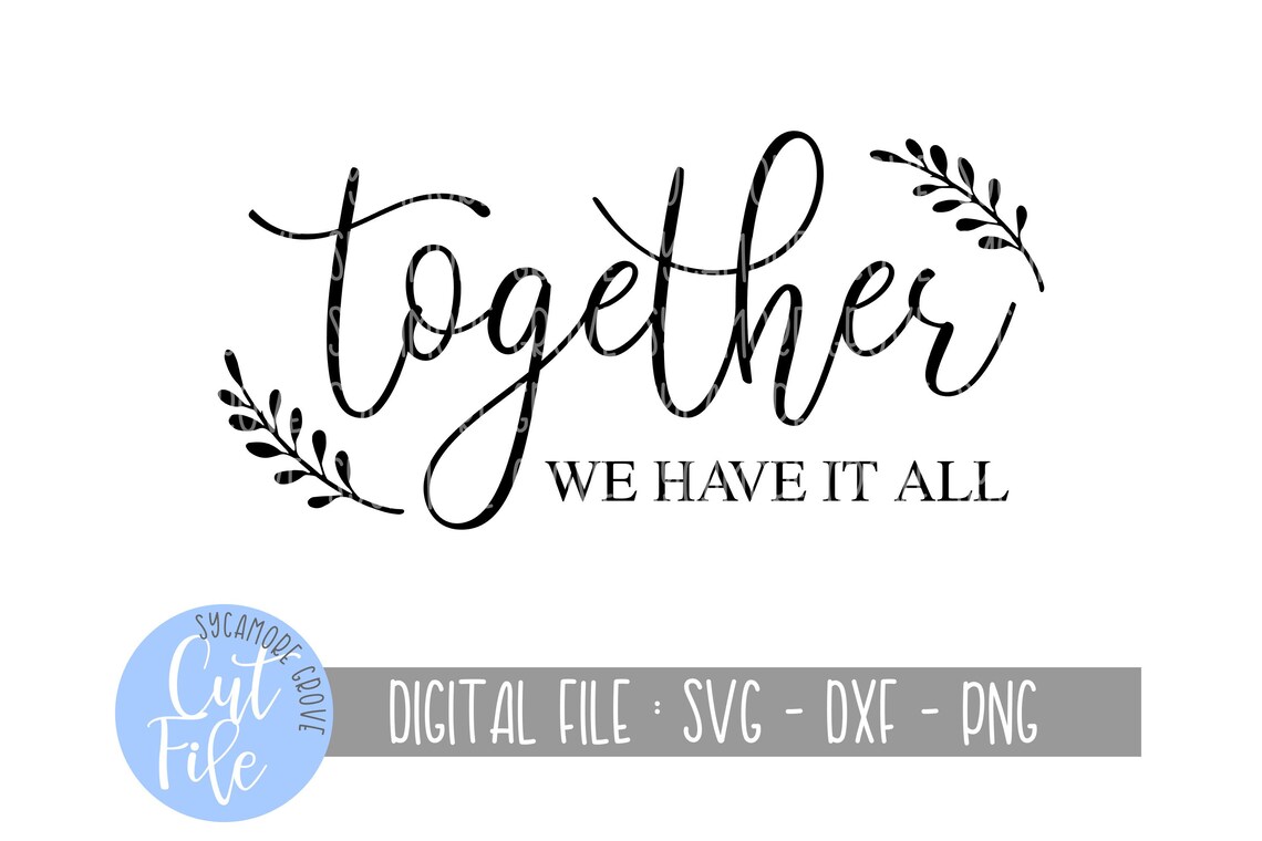 Together We Have It All Svg Family Love Svg Home Decor Svg - Etsy