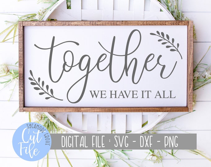 Together We Have It All Svg, Family Love Svg, Home Decor Svg ...