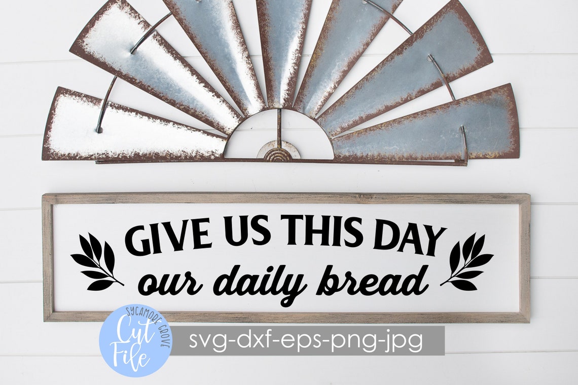 Give Us This Day Our Daily Bread Svg Christian Blessing Svg - Etsy