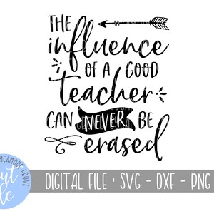 The Influence of A Good Teacher Can Never Be Erased Svg, School ...
