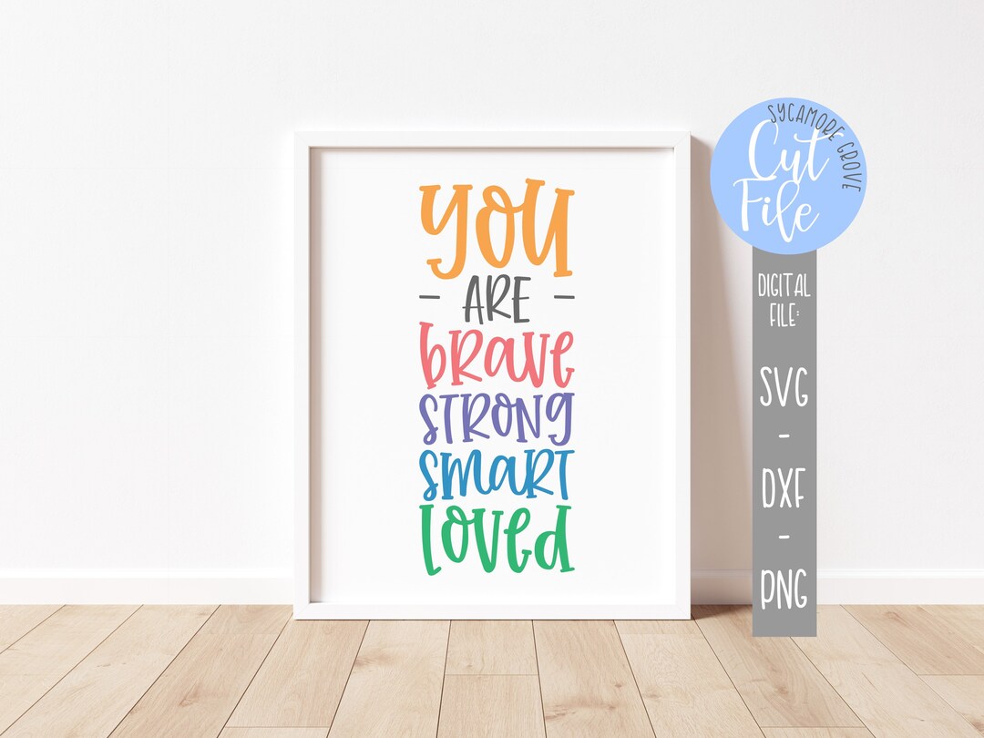 You Are Brave, Strong, Smart, and Loved Svg, Silhouette, Cricut, Kids ...