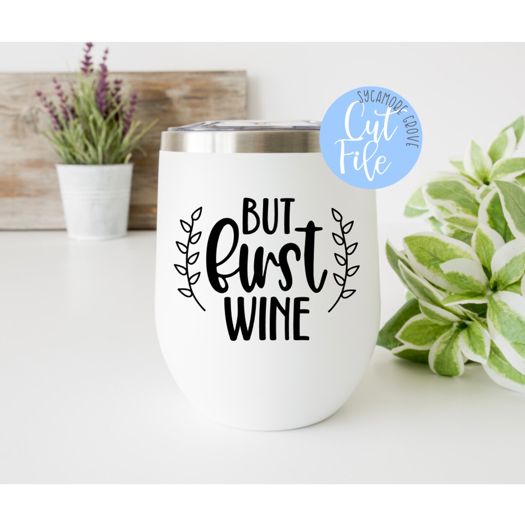 But First Wine Svg Funny Wine Glass Shirt DIGITAL CUT FILE - Etsy