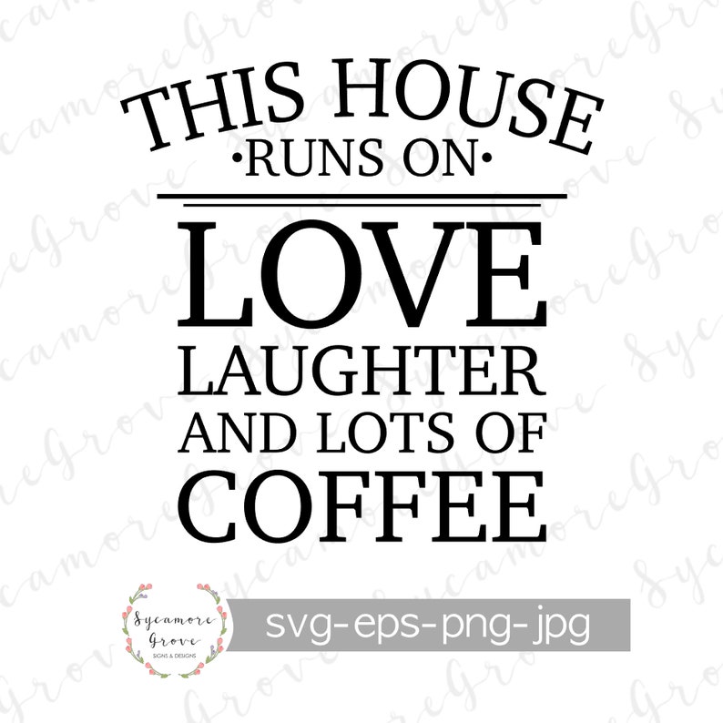 This House Runs on Love Laughter and Lots of Coffee SVG - Etsy