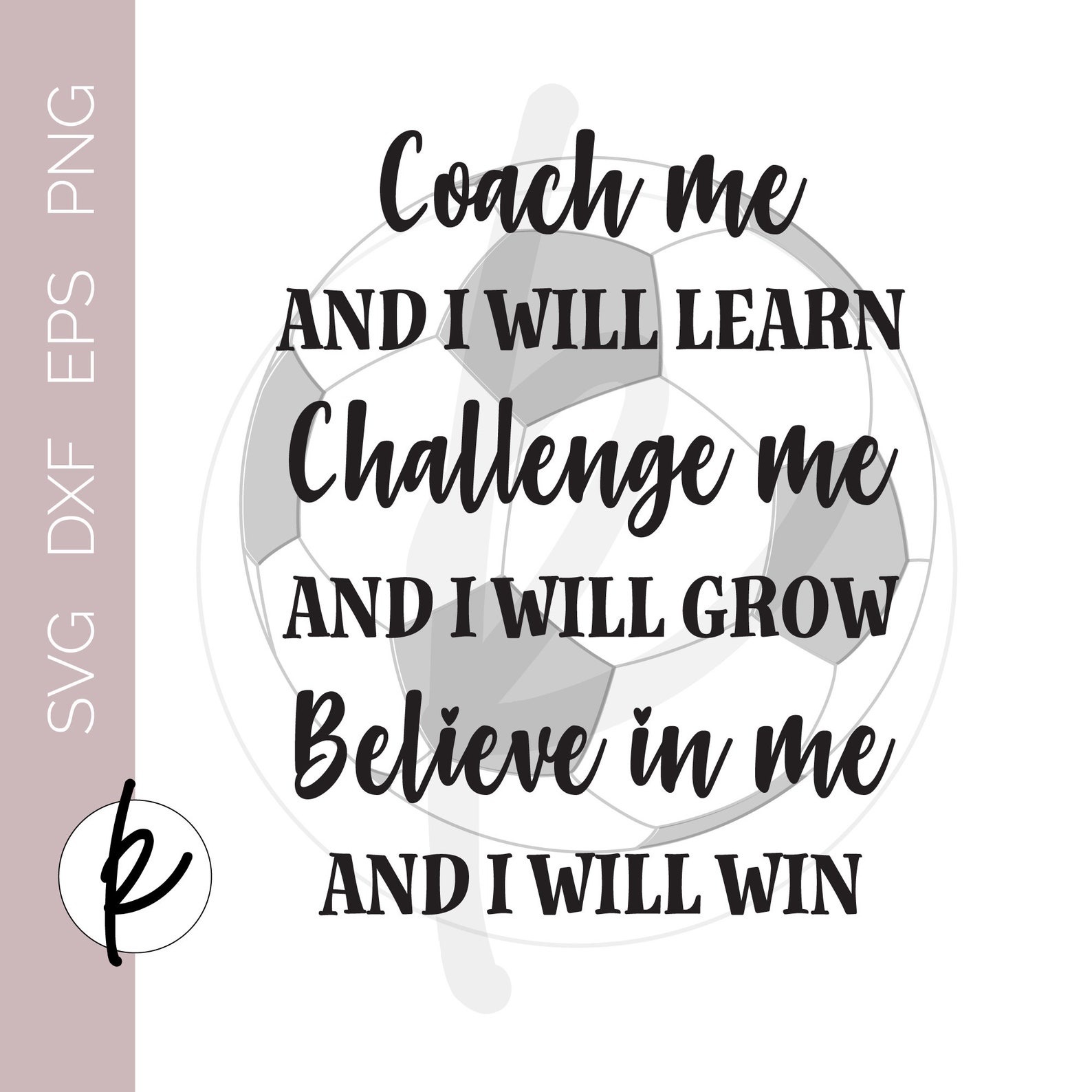 Coach Me and I Will Learn, Challenge Me and I Will Grow, Believe in Me ...