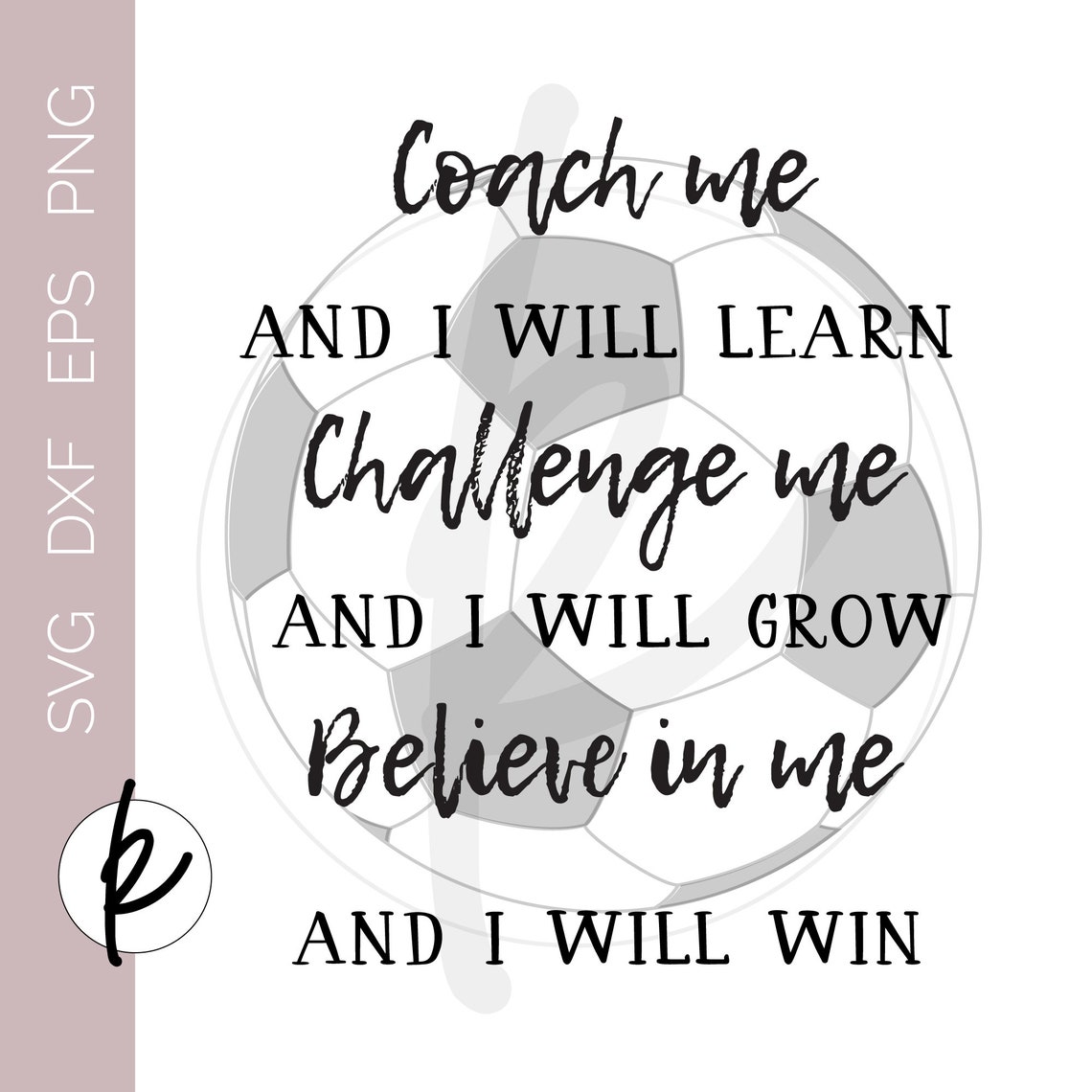 Coach Me and I Will Learn, Challenge Me and I Will Grow, Believe in Me ...