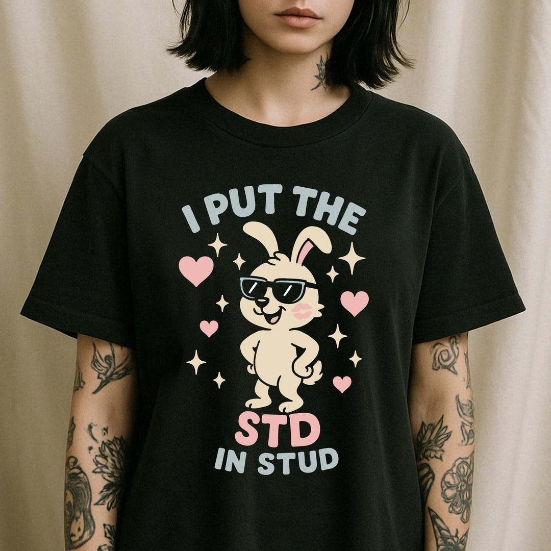 I Put the STD in Stud - Funny Bunny Shirt - Chaotic Bunny Meme Tee ...