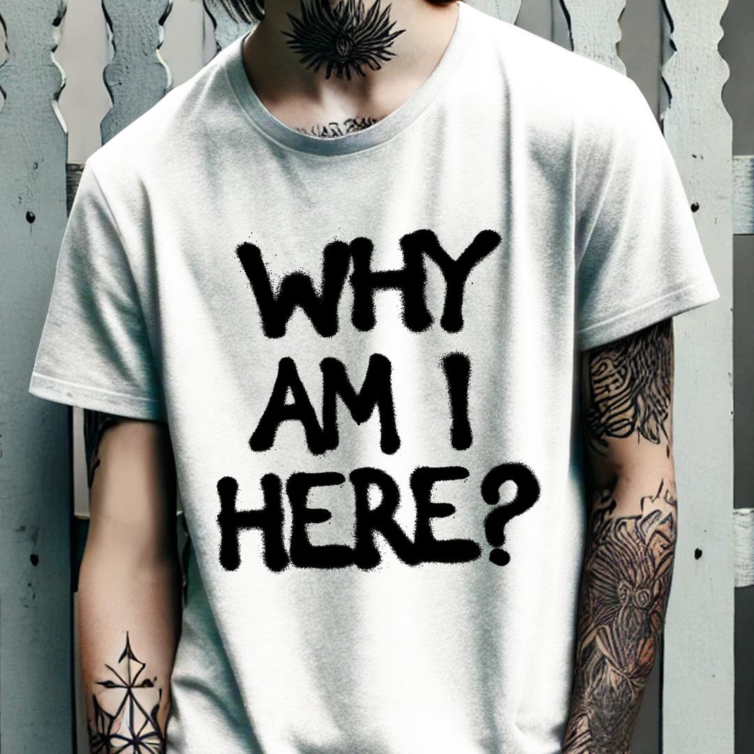 Why Am I Here Shirt, Existential Shirt, Spiritual Tee, Philosophical ...