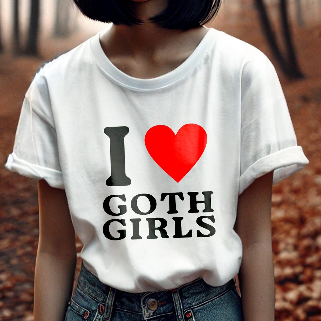 I Love Goth Girls Tee, Gothic T-shirt, Alternative Shirt, Punk Tee ...
