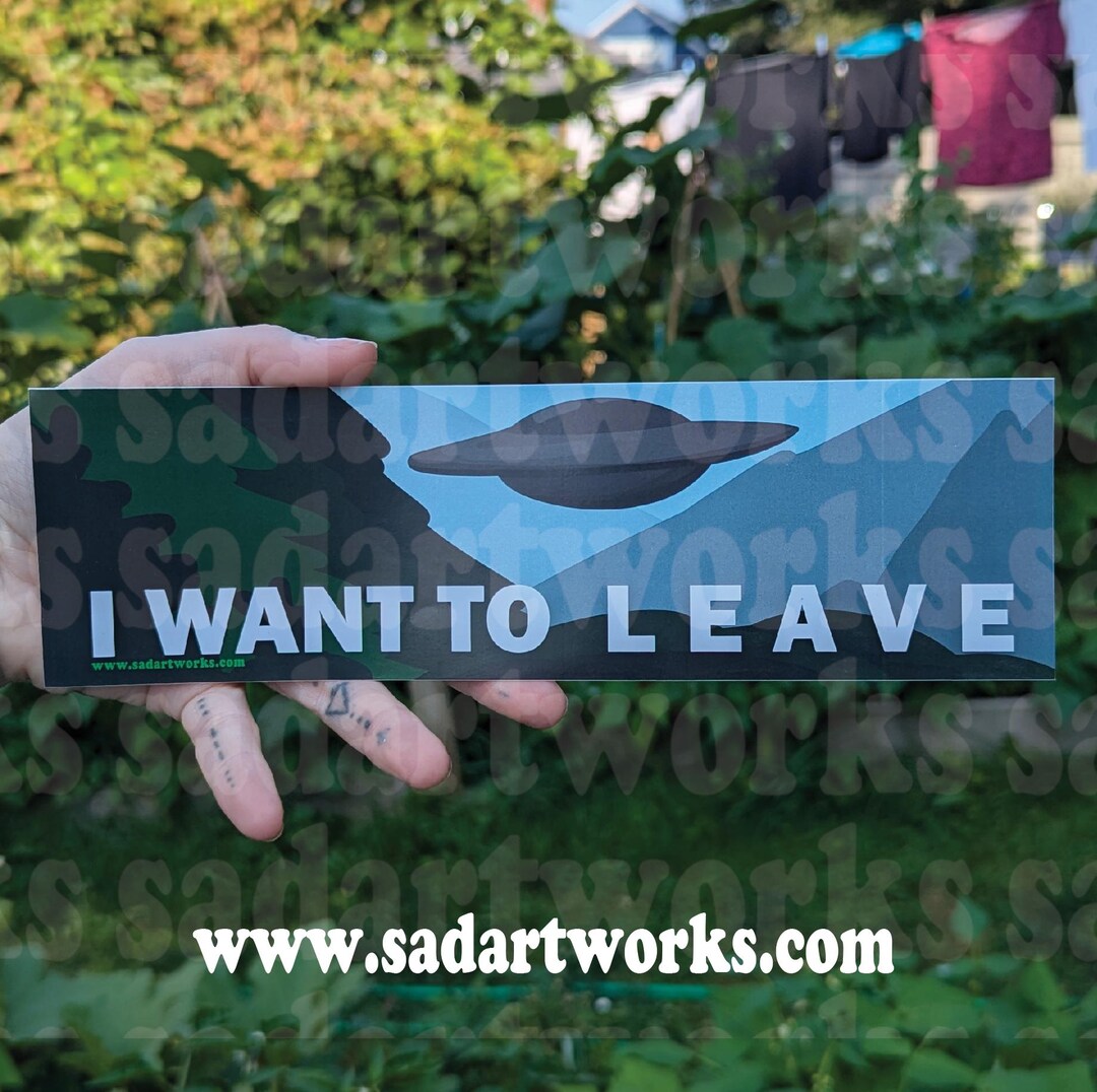 I Want to Leave - Vinyl Bumper Sticker - Etsy