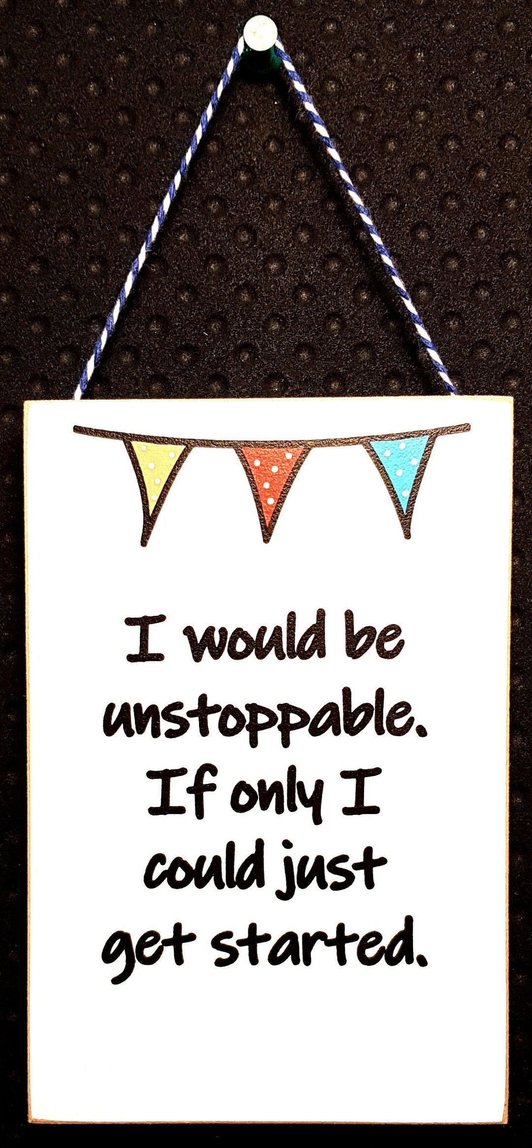Funny Handmade Wooden Plaque 'I Would Be Unstoppable' Black and White ...