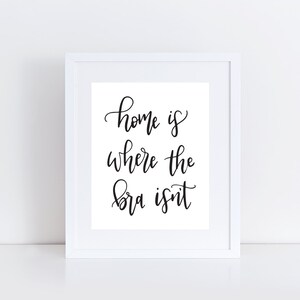 Home is Where the Bra Isn't Printable | Wall Decor | Feminine Decor ...