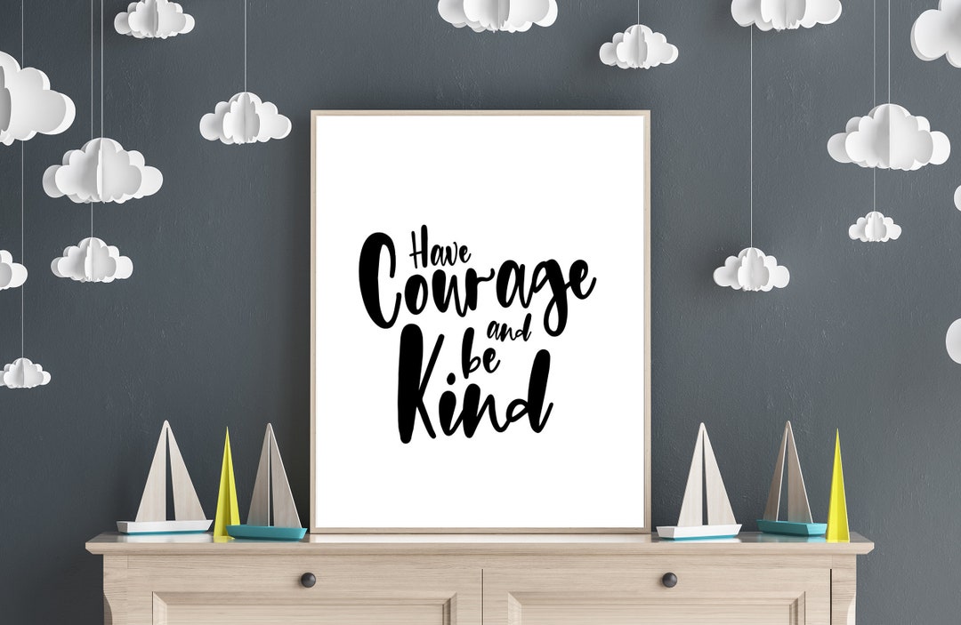 Have Courage and Be Kind Printable Wall Art | Kindness Printable | Be ...