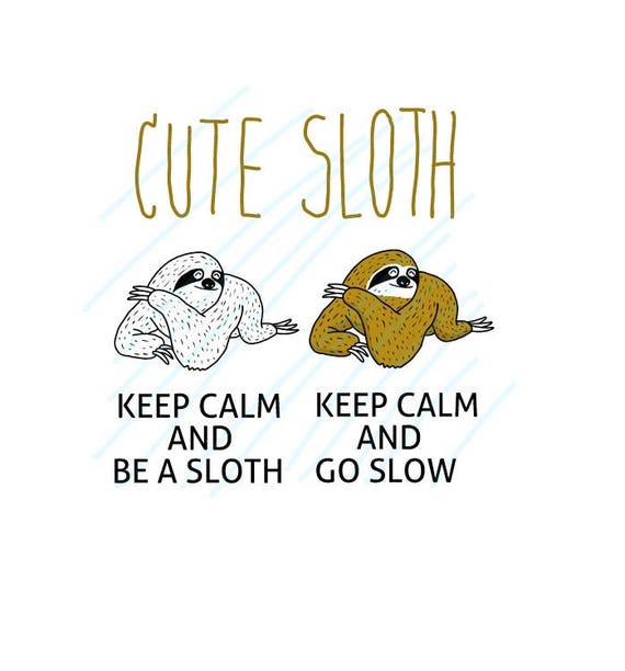 Cute Sloth Keep Calm and be a sloth Keep Calm and go slow | Etsy