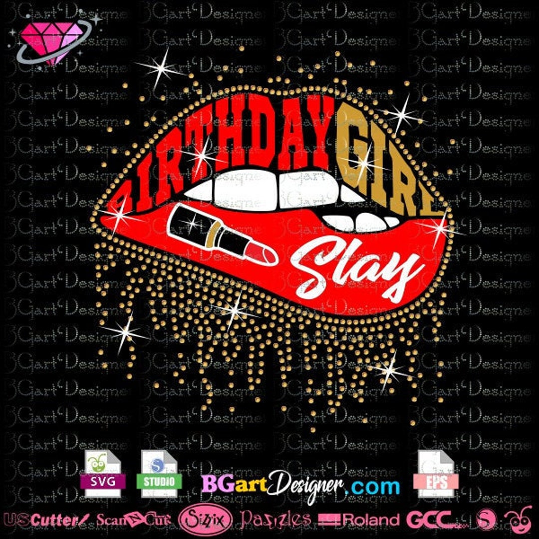 Birthday Slay Svg, Birthday Girl Slay Lips Svg, Birthday Girl Slay Svg ...