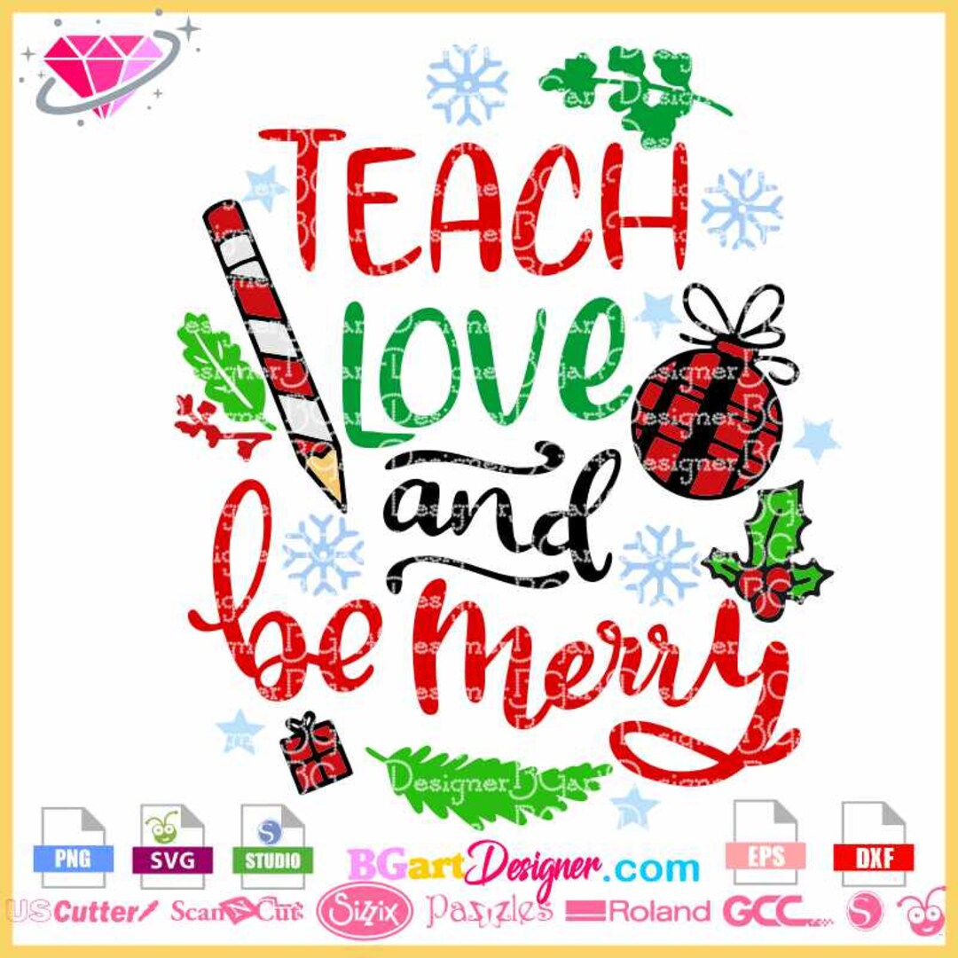 Download Teach Love and Be Merry Svg, Christmas Teacher Quotes for Gift ...