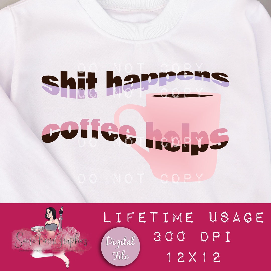 Shit Happens, Coffee Helps PNG, Funny Png, Trendy Clipart, Caffeine ...