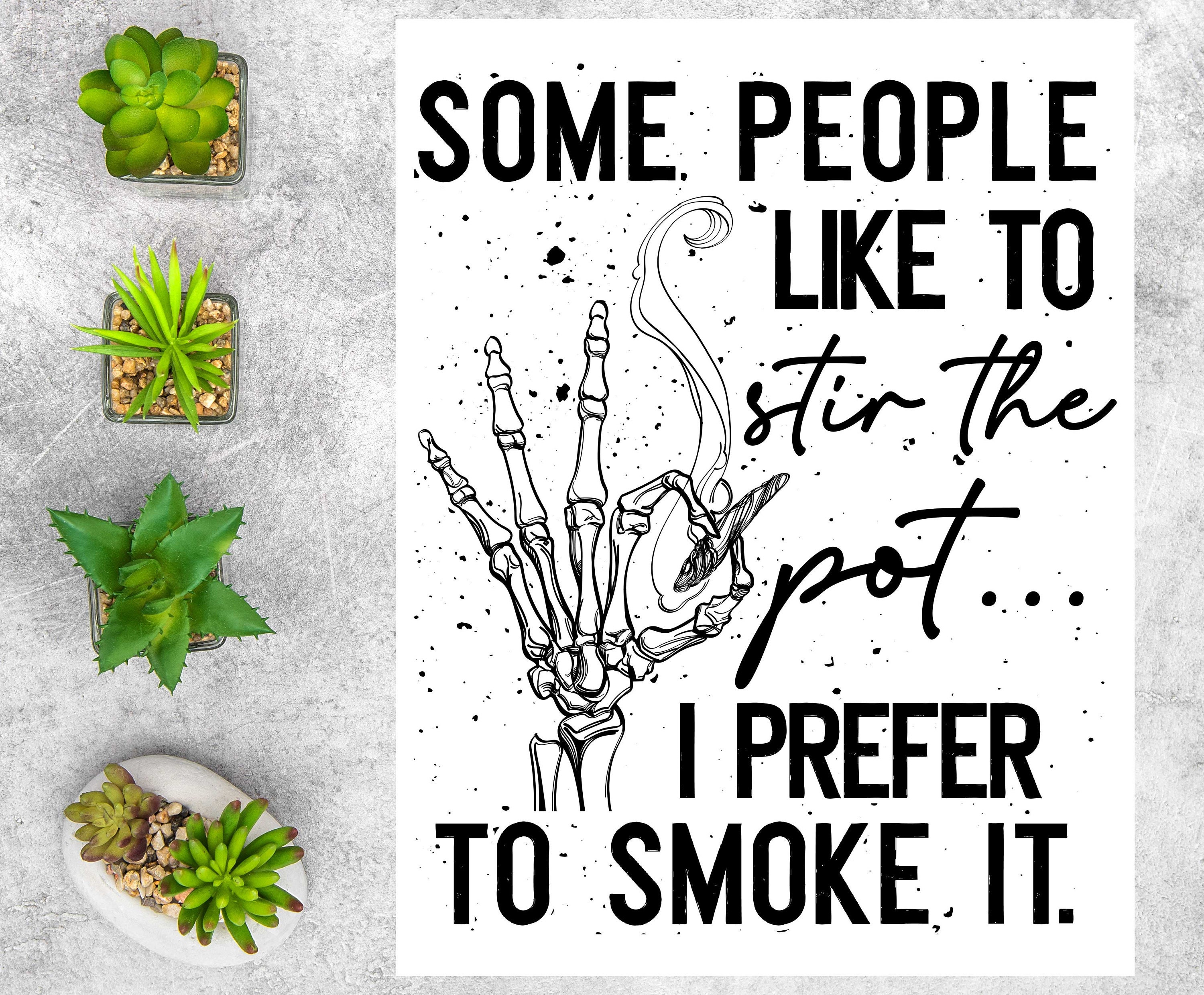 Some People Like To Stir The Pot I Prefer To Smoke It Etsy some-people-like-to-stir-the-pot-i-prefer-to-smoke-it-etsy
