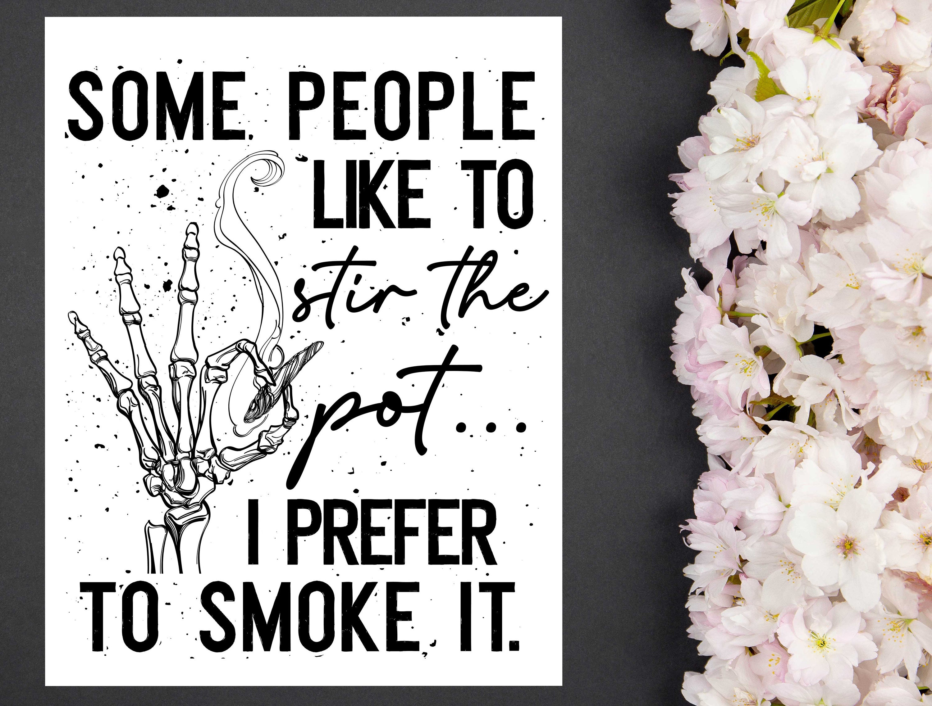 Some People Like to Stir the Pot I Prefer to Smoke It - Etsy Some People Like to Stir the Pot I Prefer to Smoke It - Etsy