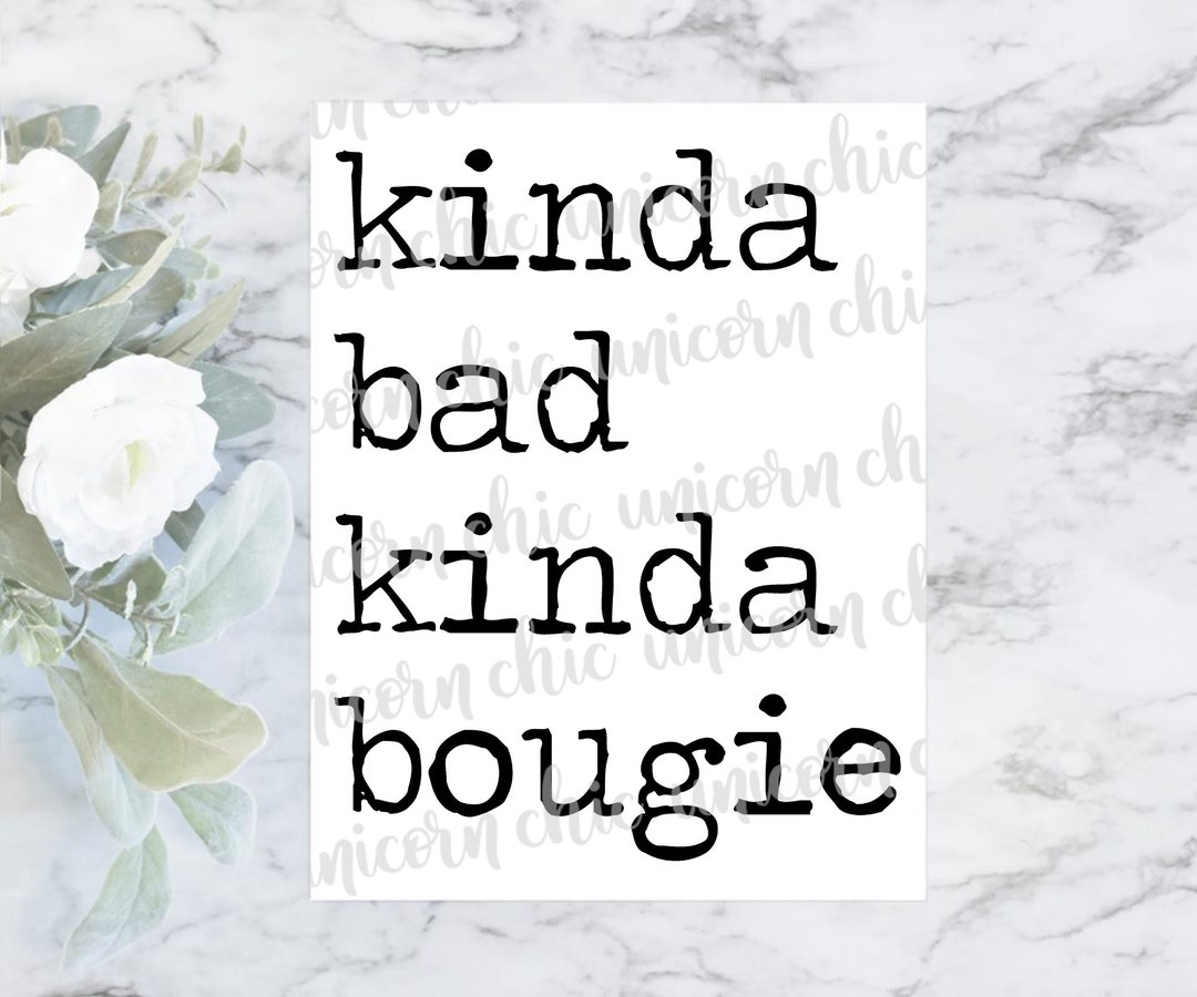 Kinda Bad Kinda Bougie Sublimation Transfer - Shirt Transfer - Heat ...
