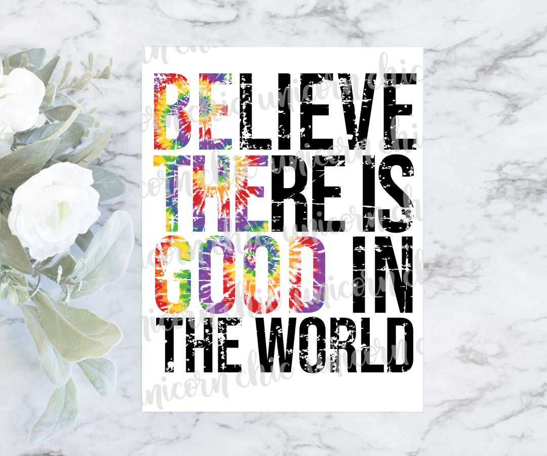 Believe There is Good in World Sublimation Transfer - Be the Good ...
