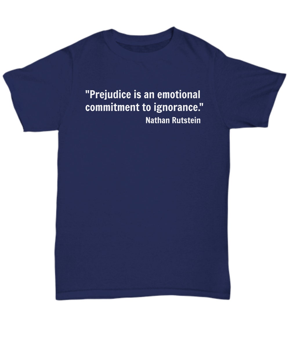 Prejudice is an Emotional Commitment to Ignorance. Quote Nathan ...