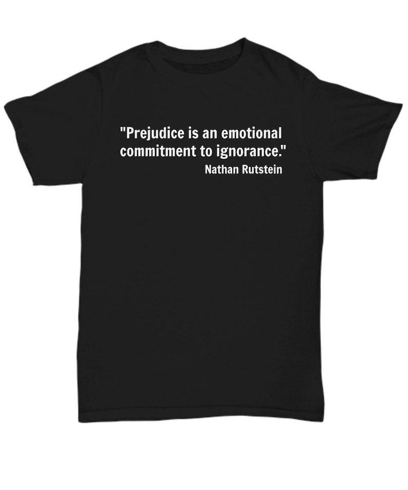 Prejudice is an Emotional Commitment to Ignorance. Quote Nathan ...