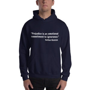 Hoodie Quote, Prejudice is an Emotional Commitment to Ignorance. Nathan ...