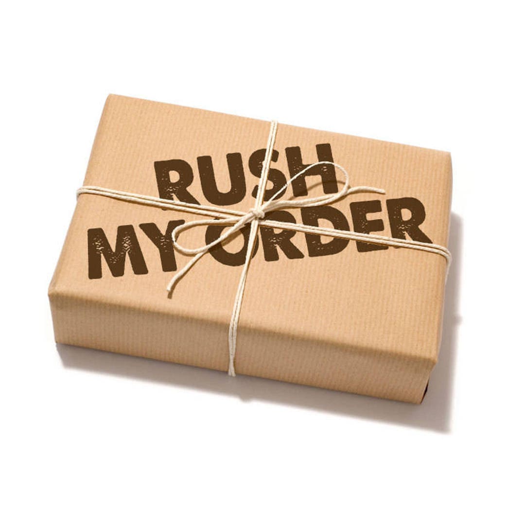 Rush Order - Your Order Will Be Moved to the Head of the Line and Will ...