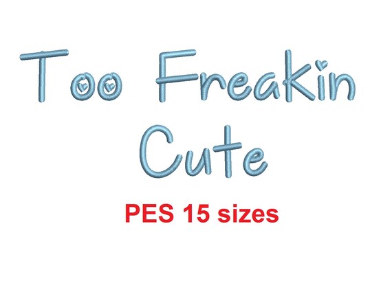 Too Freakin Cute embroidery font PES format 15 Sizes 0.25 | Etsy