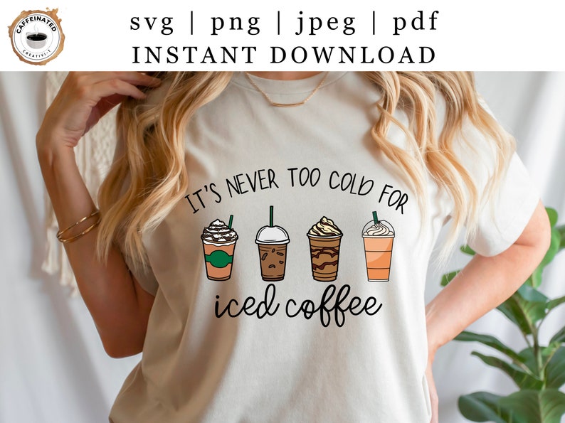 Never Too Cold for Iced Coffee SVG, Iced Coffee Sublimation Design ...