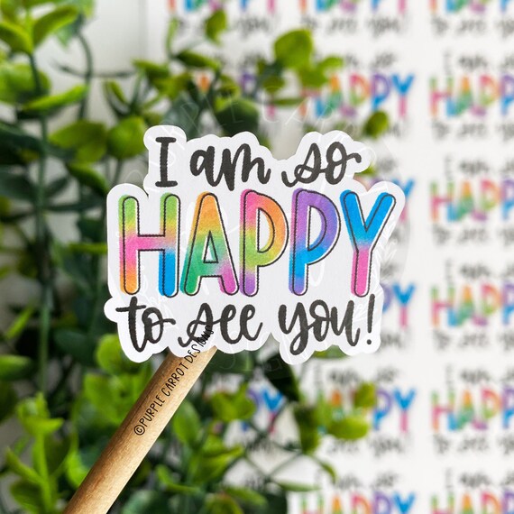 I Am so Happy to See You Sticker© Thank You Sticker | Etsy