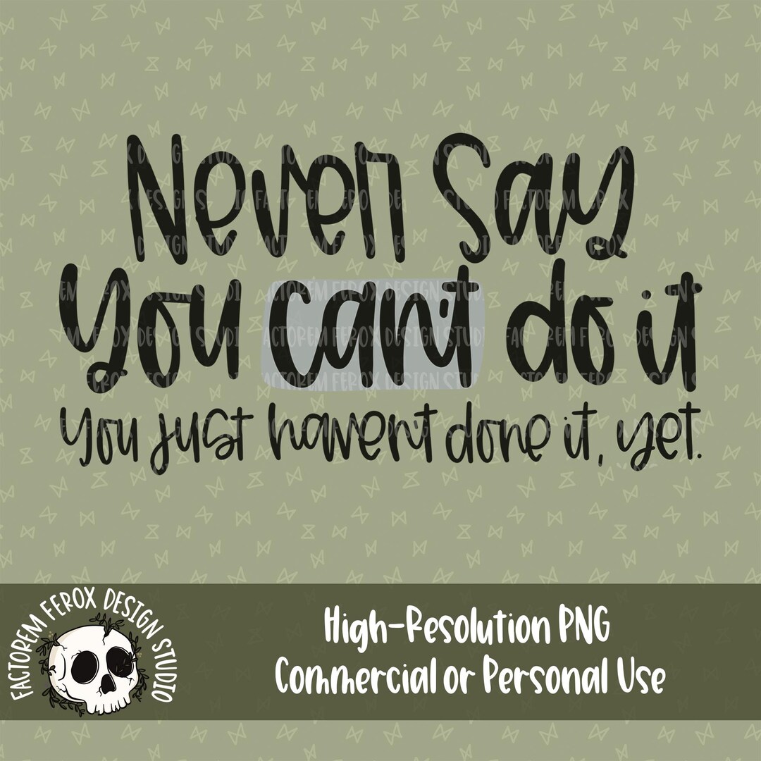 Never Say You Can't PNG © Commercial Use, Sticker File, Vinyl Sticker ...