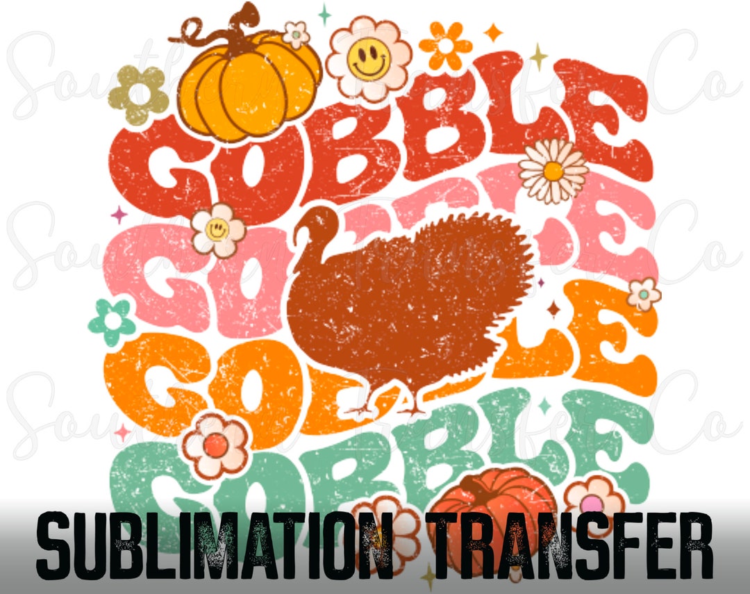Gobble Thanksgiving DTF Transfer, Sublimation Transfer, DTF (direct to ...