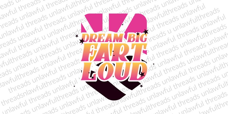 Dream Big Fart Loud Png File Transparent Background 4000x4800 - Etsy