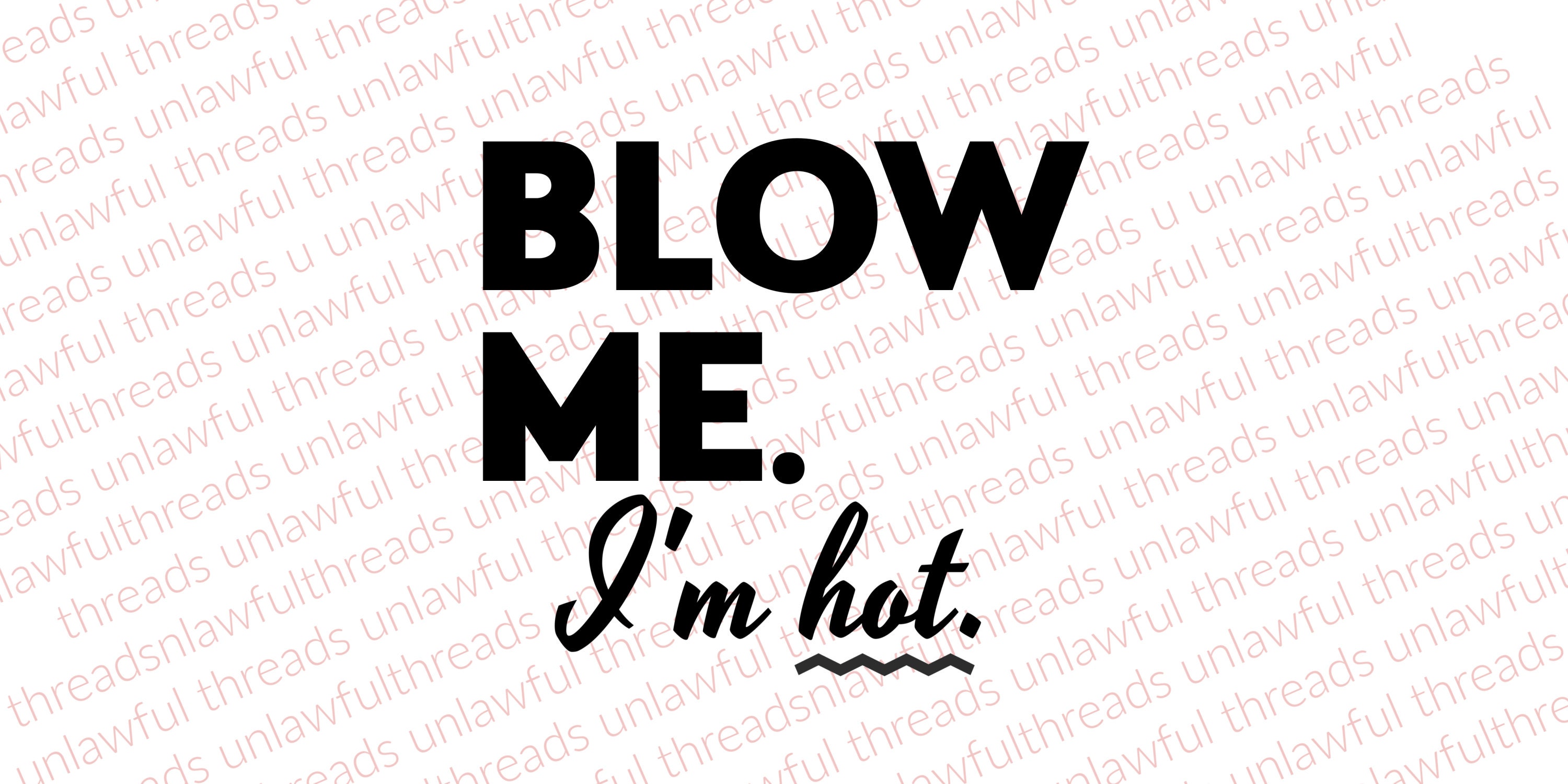 Blow Me I'm Hot. Png Transparent File - Etsy