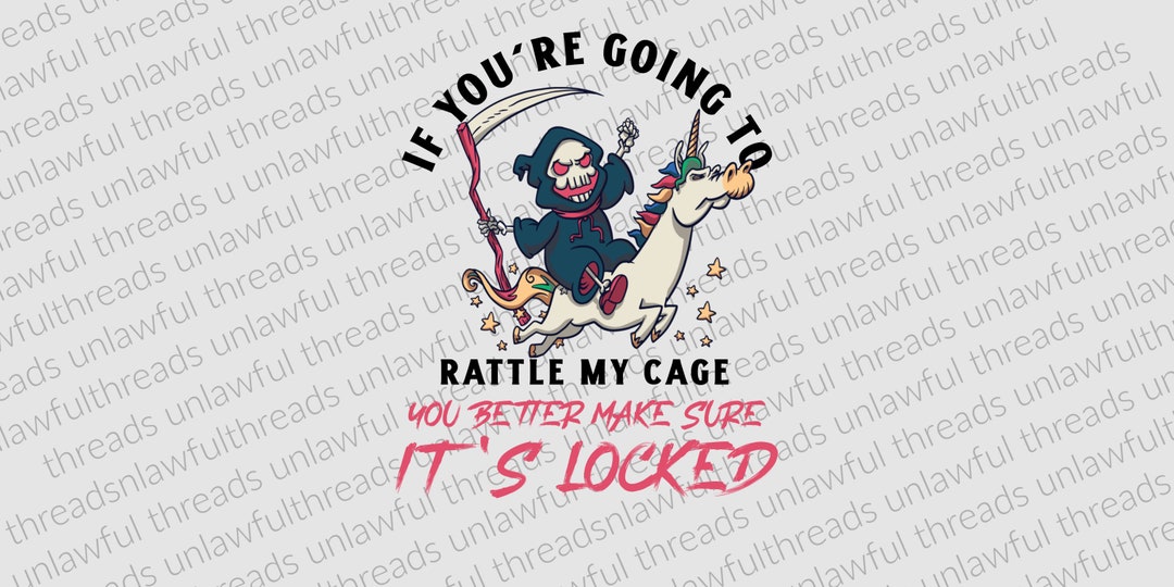 If You're Going to Rattle My Cage You Better Make Sure It's Locked TWO ...