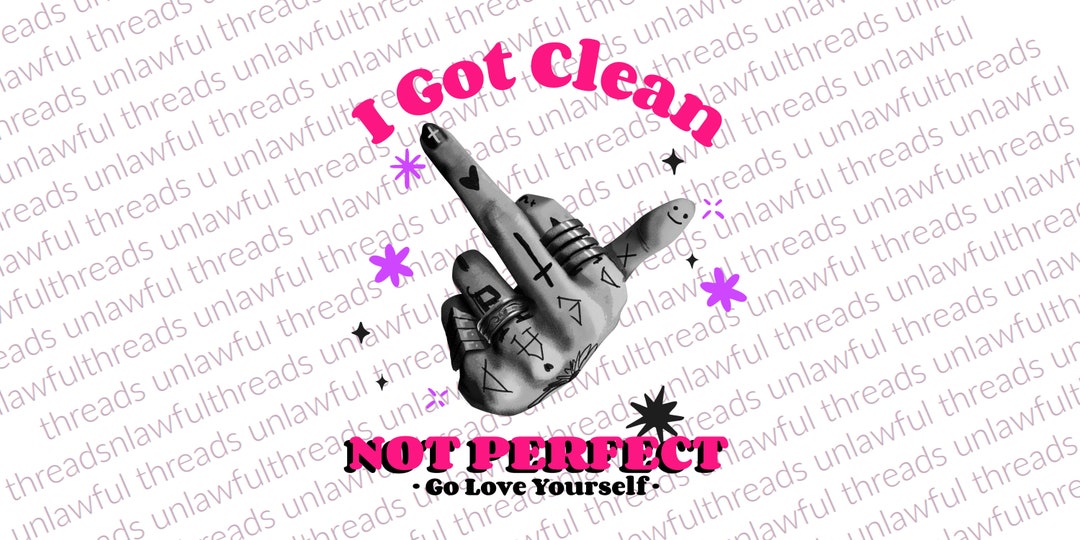 I Got Clean Not Perfect Png File Transparent - Etsy