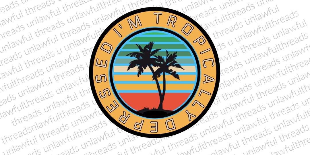 I'm Tropically Depressed Png Transparent Background 3600x3600 - Etsy