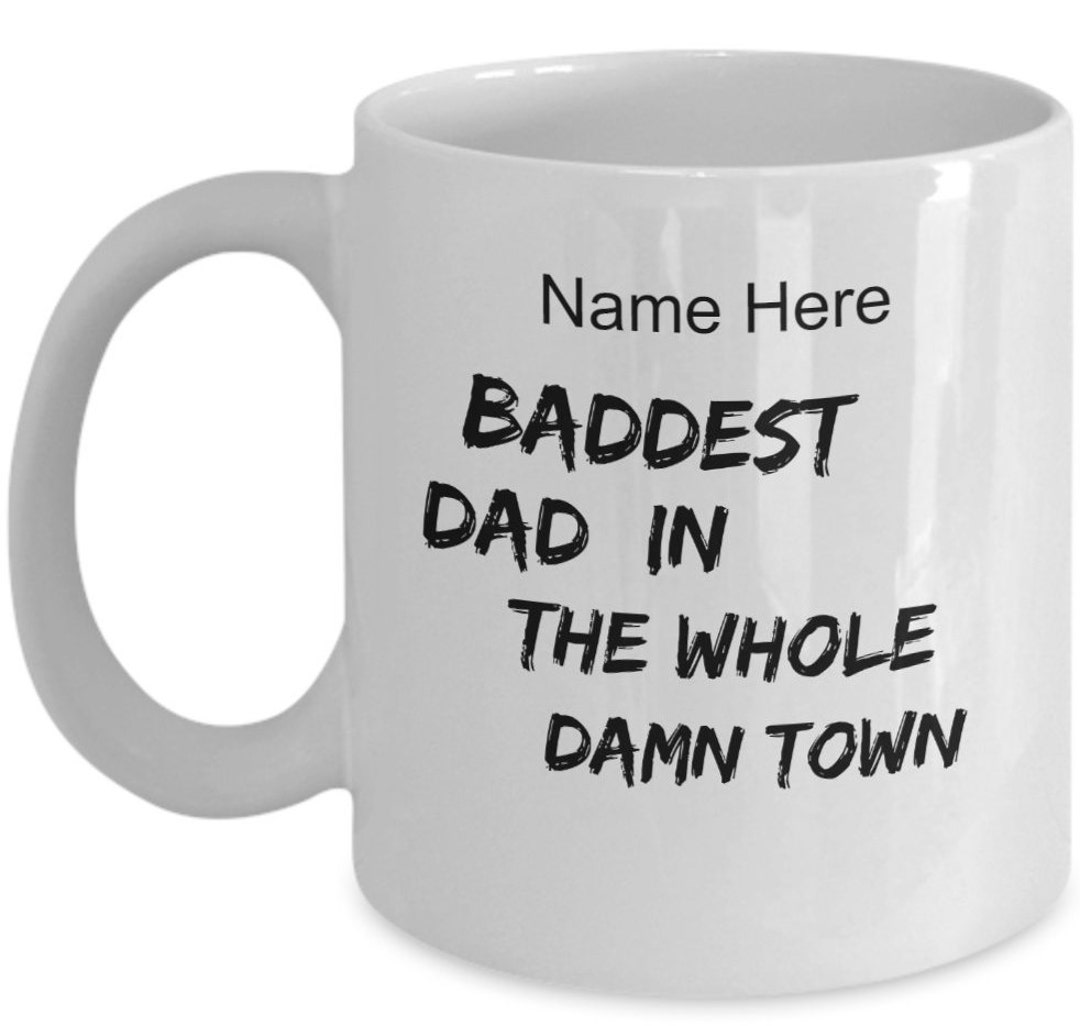 Coffee Mug - Baddest Dad in the Whole Damn World - Etsy